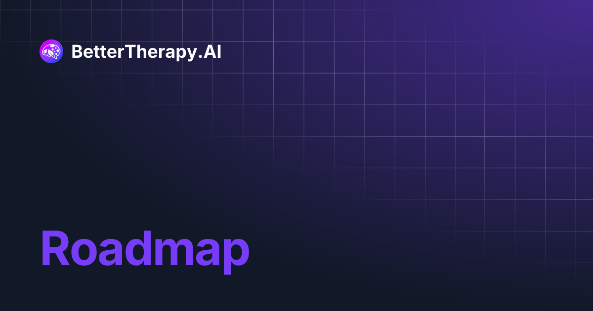 Roadmap | BetterTherapy.AI