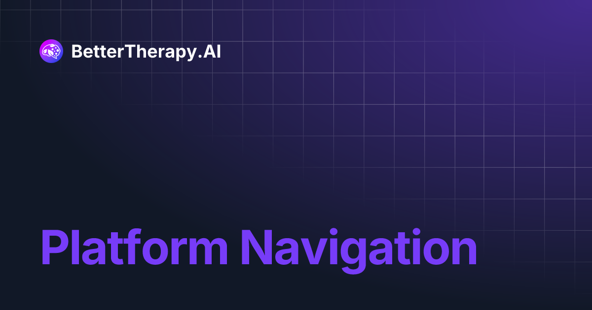 Platform Navigation | BetterTherapy.AI