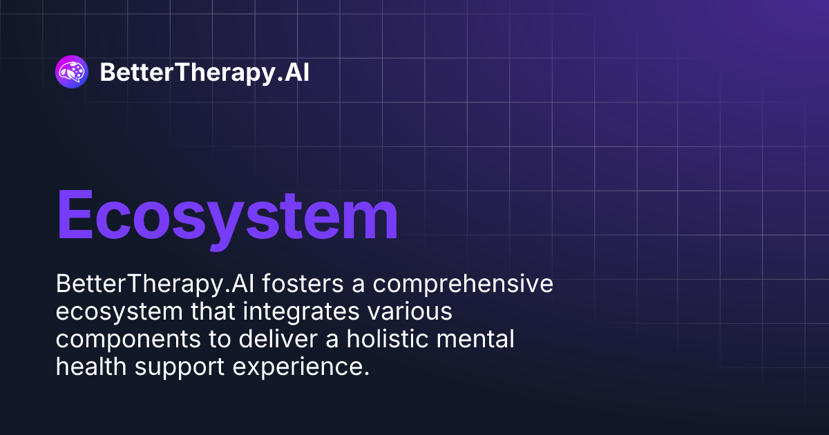Ecosystem | BetterTherapy.AI